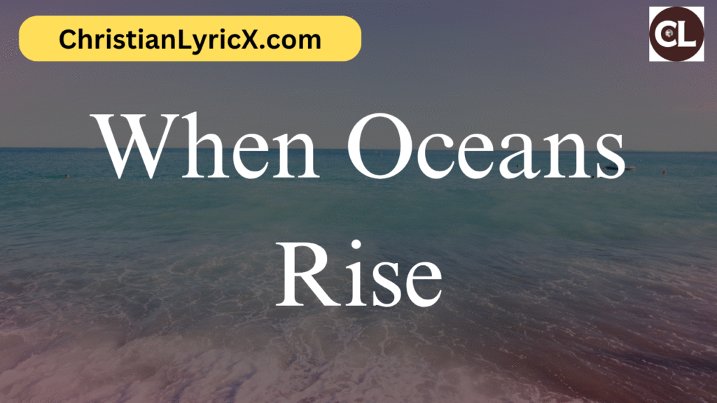When the Oceans Rise Lyrics - Christian Lyrics